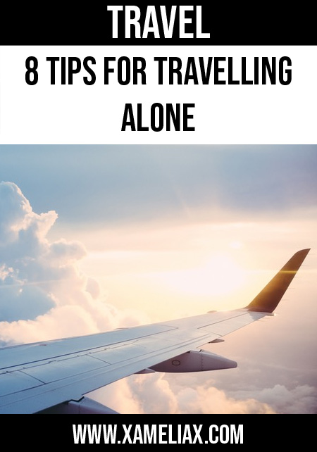 8 Tips For Travelling Alone | xameliax